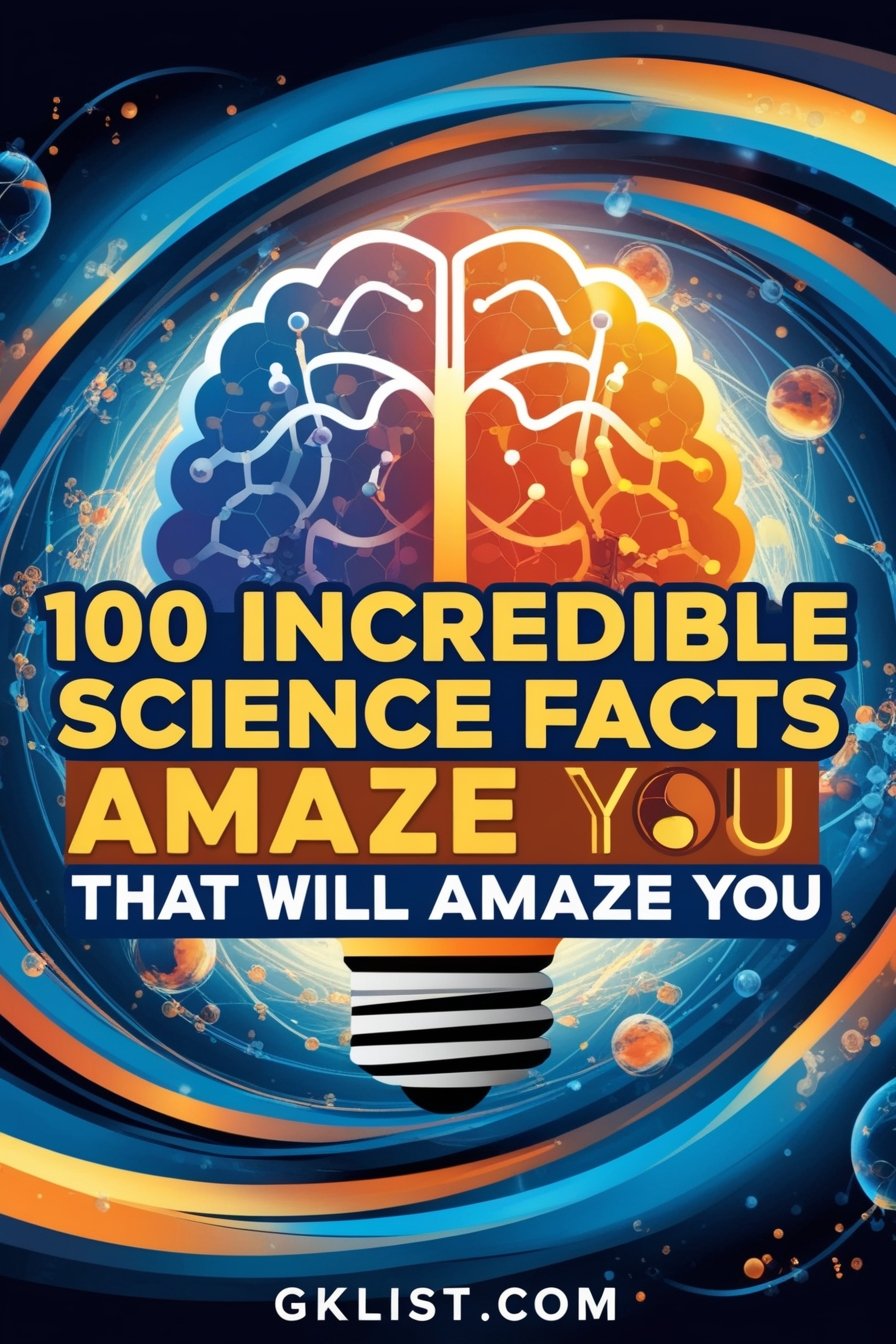 100 Incredible Science Facts That Will Amaze You - GkList.com